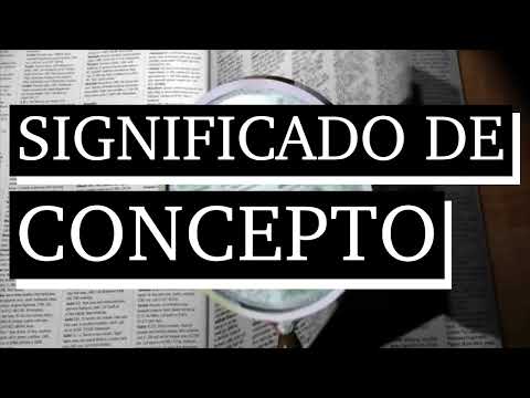 Significado de concepto - Qué es un concepto - Cuál es el significado de concepto