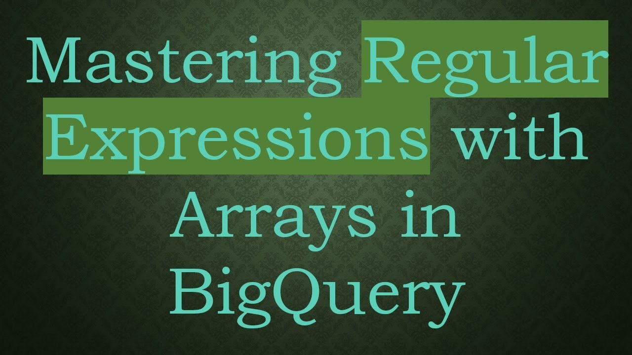 Mastering Regular Expressions with Arrays in BigQuery