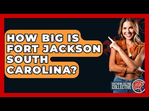 How Big Is Fort Jackson South Carolina? - Southern Culture Collective
