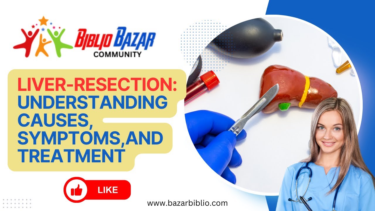 Understanding Liver Resection: A Comprehensive Guide | Bibliobazar Digi ...