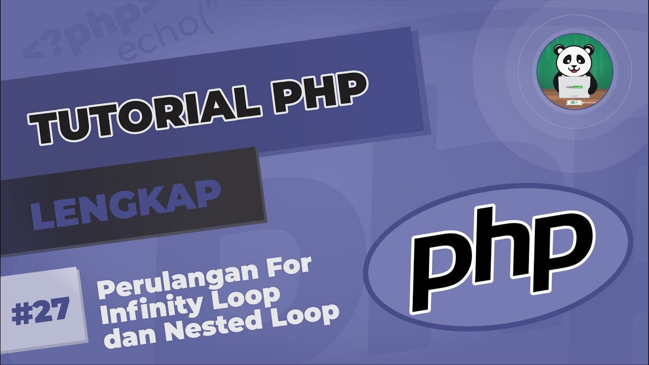 Belajar PHP#27 : Perulangan For Infinity Loop dan Nested Loop