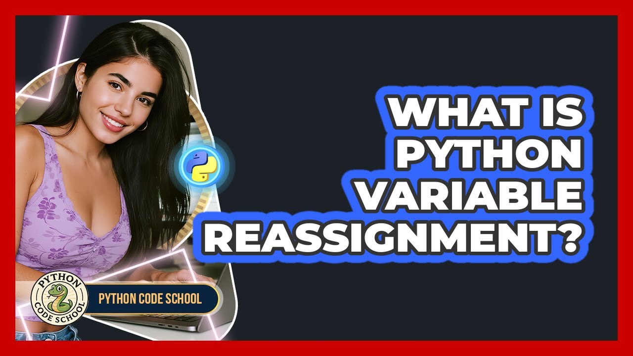 What Is Python Variable Reassignment? - Python Code School