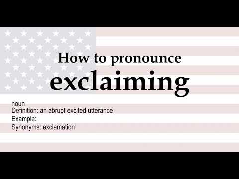 How to pronounce 'exclaiming' + meaning