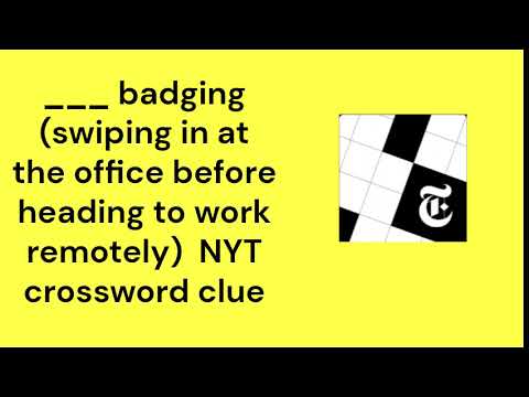 badging swiping in at the office before heading to work remotely NYT crossword clue