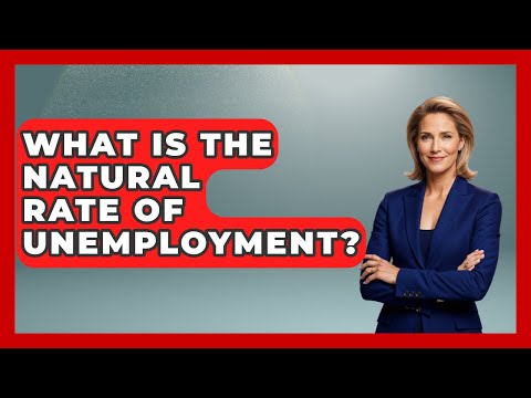 What Is The Natural Rate Of Unemployment? - Socialism Explained