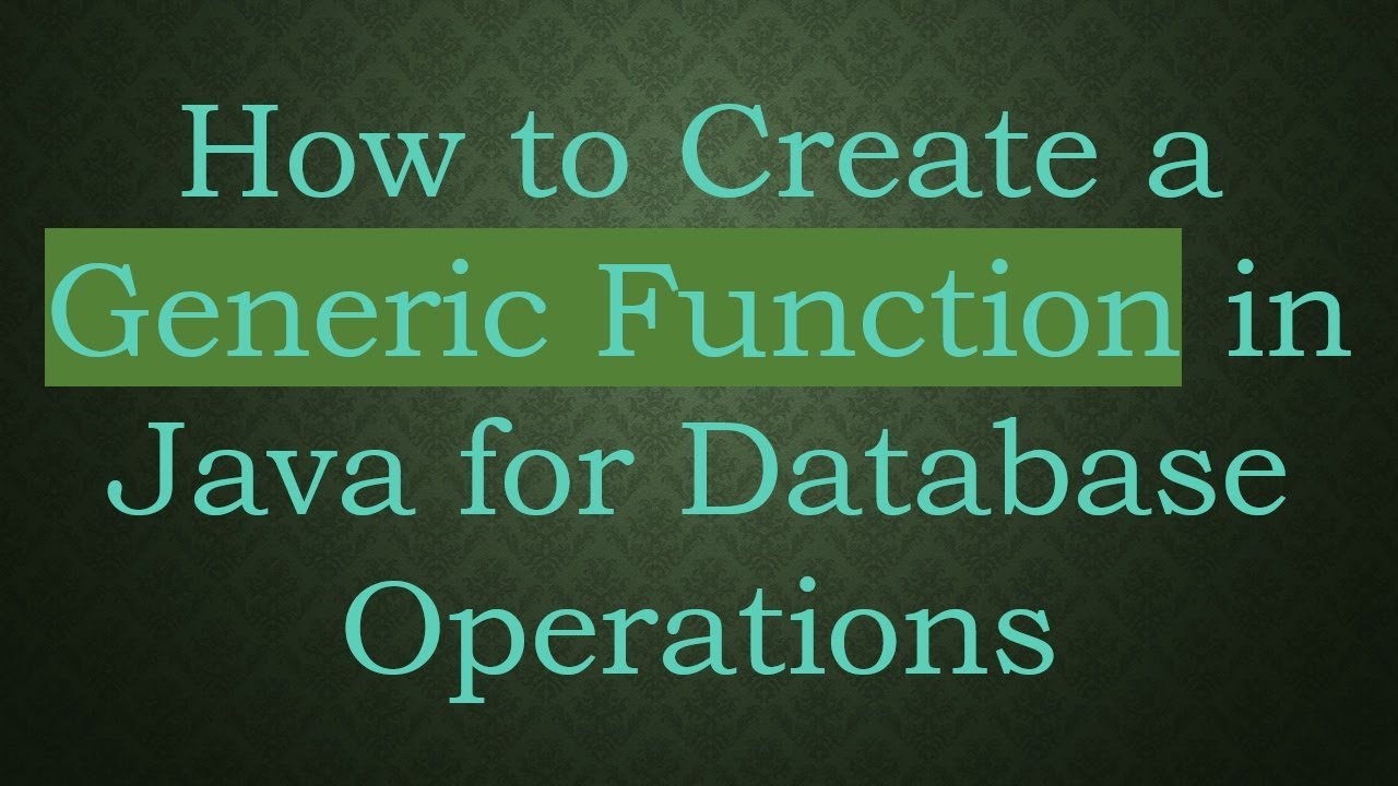 How to Create a Generic Function in Java for Database Operations