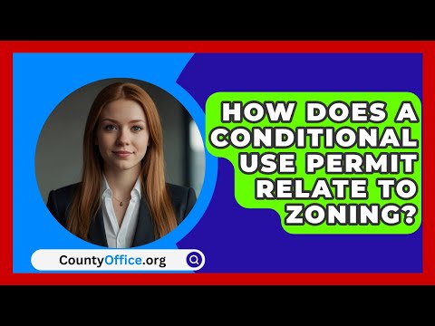 How Does A Conditional Use Permit Relate To Zoning? - CountyOffice.org