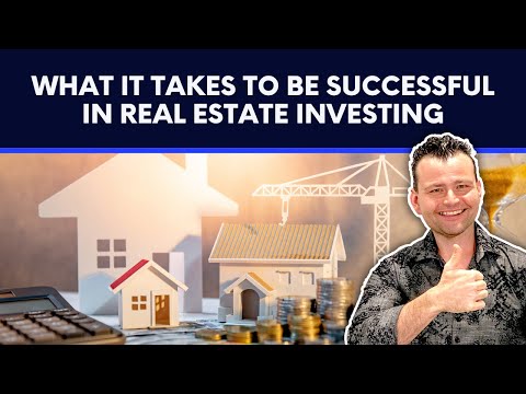 What it Takes to be SUCCESSFUL in Real Estate Investing