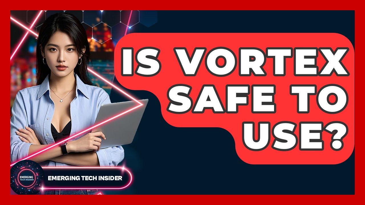 Is Vortex Safe To Use? - Emerging Tech Insider