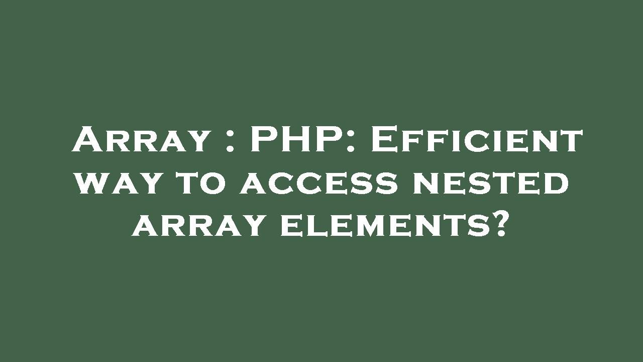 Array : PHP: Efficient way to access nested array elements?