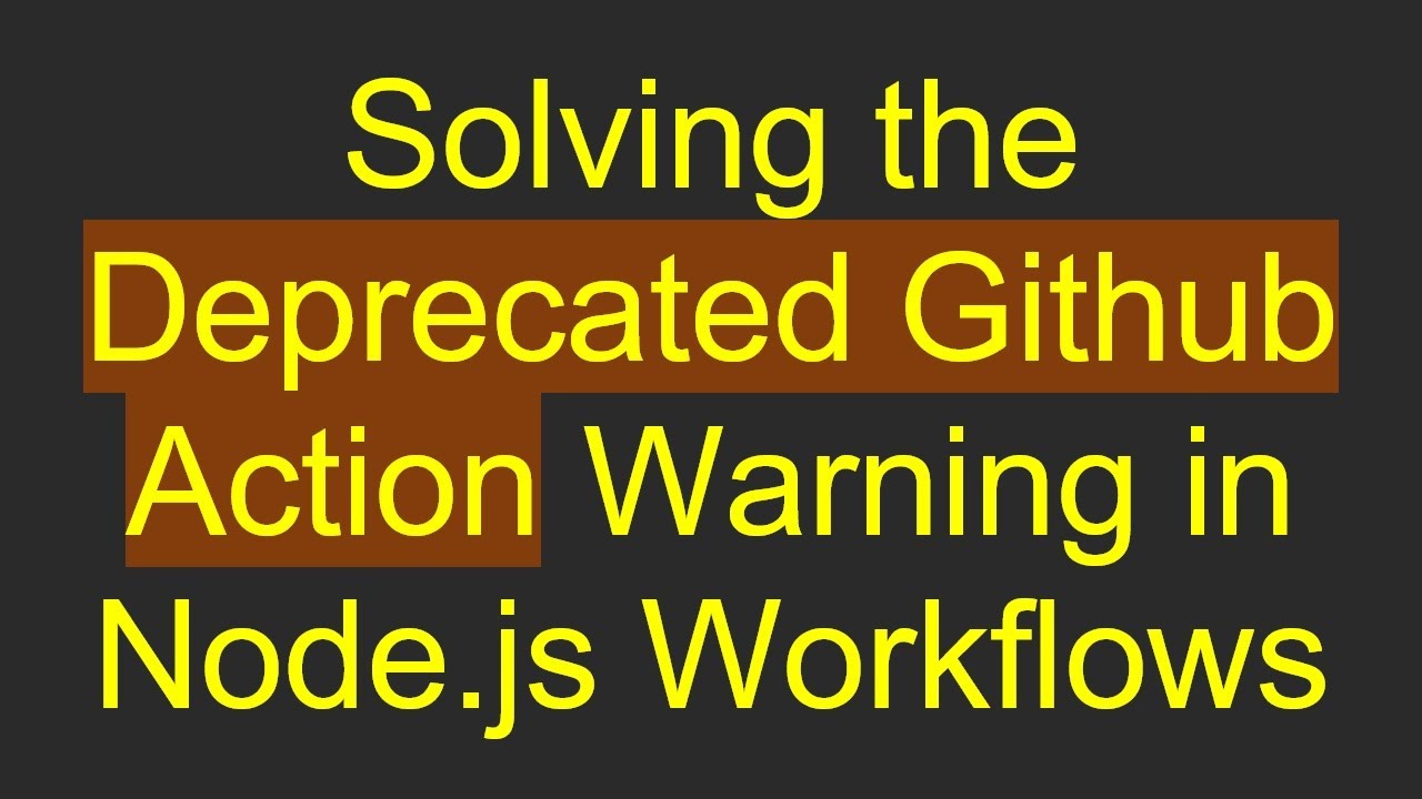 Solving the Deprecated Github Action Warning in Node.js Workflows