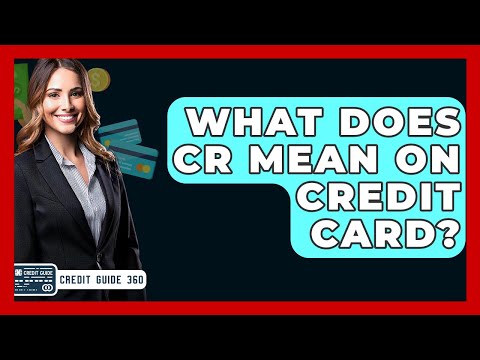 What Does CR Mean On Credit Card? - CreditGuide360.com
