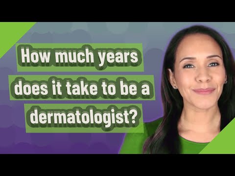 How much years does it take to be a dermatologist?