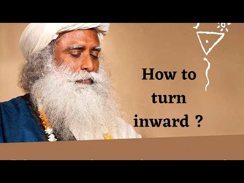 Sadhguru JV, How to turn inward and what do we see inside ?