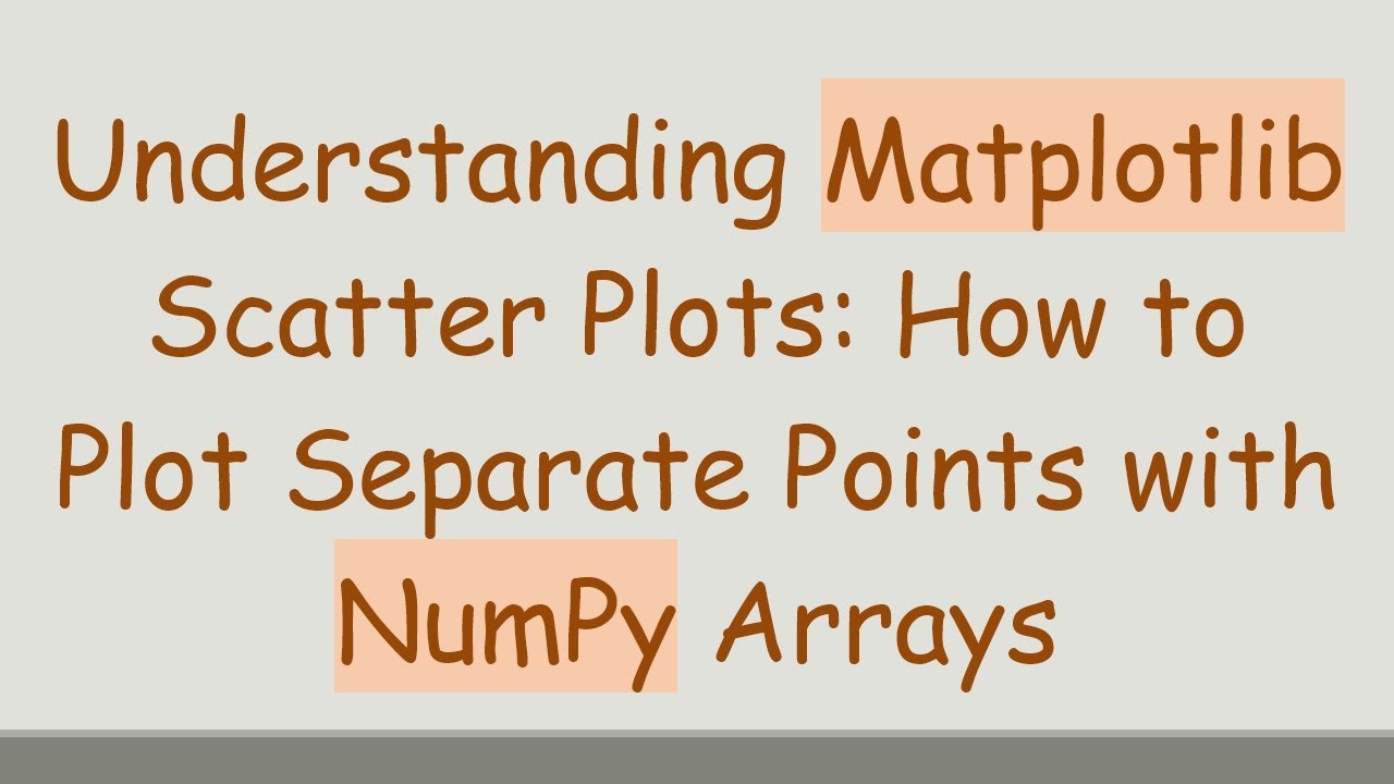 Understanding Matplotlib Scatter Plots: How to Plot Separate Points with NumPy Arrays
