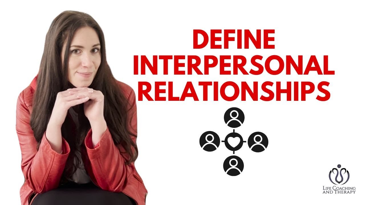 Define Interpersonal Relationships: A Therapist Explains