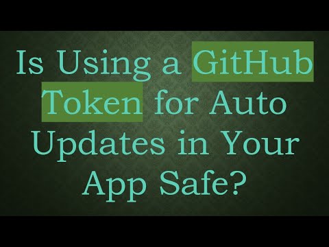 Is Using a GitHub Token for Auto Updates in Your App Safe?