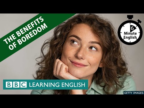 The benefits of boredom - 6 Minute English