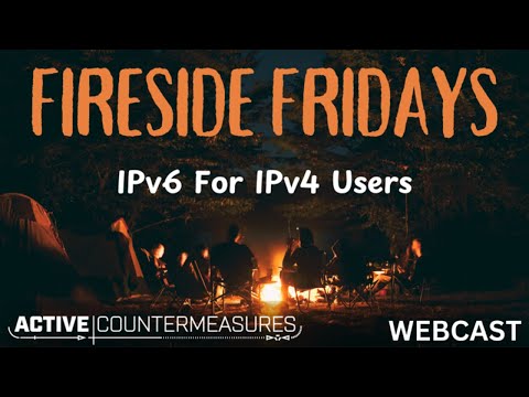 Fireside Friday – IPv6 For IPv4 Users #infosec