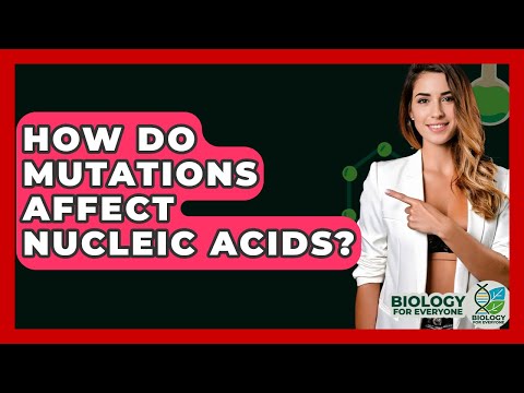 How Do Mutations Affect Nucleic Acids? - Biology For Everyone
