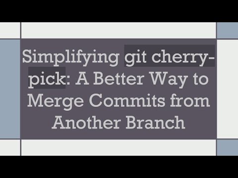 Simplifying git cherry-pick: A Better Way to Merge Commits from Another Branch