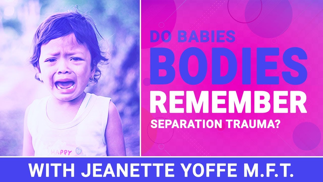 Babies Bodies Remember Separation Trauma at Birth Jeanette Yoffe M.F.T. #adoption adoption expert