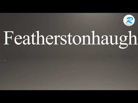 How to pronounce Featherstonhaugh