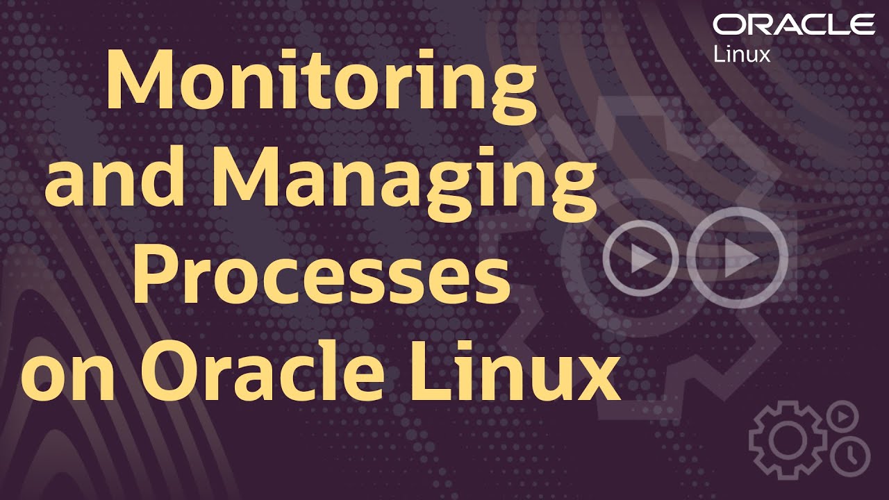 Monitoring and Managing Processes on Oracle Linux