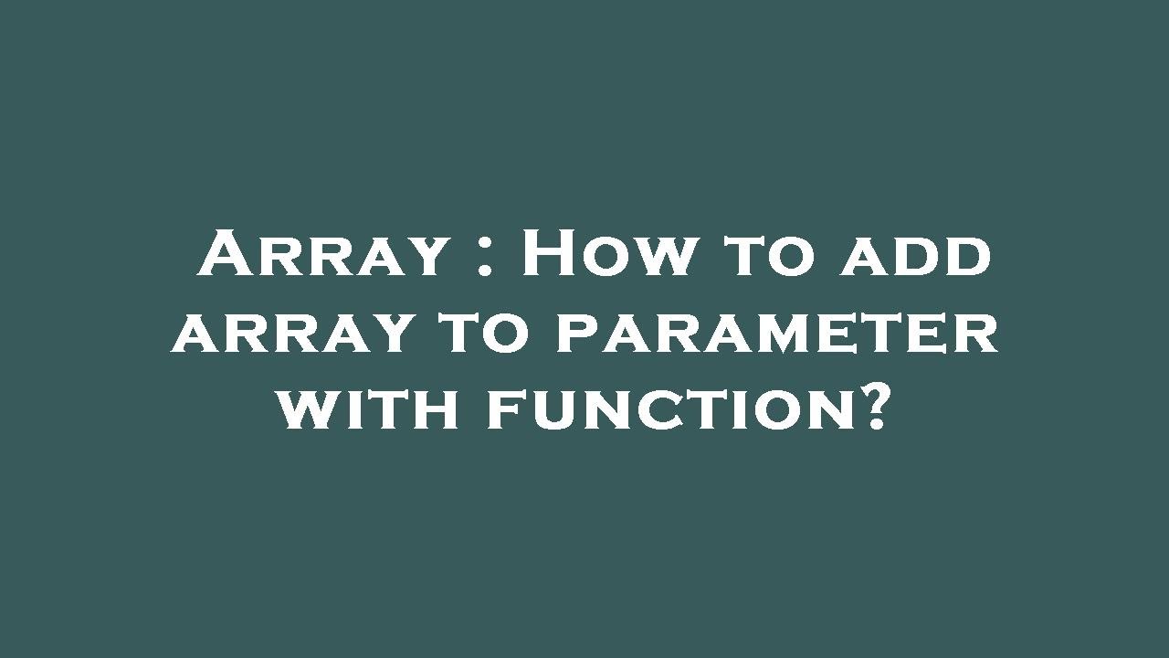 Array : How to add array to parameter with function?