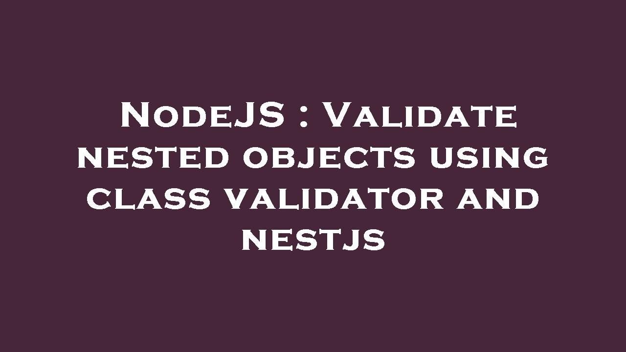 NodeJS : Validate nested objects using class validator and nestjs