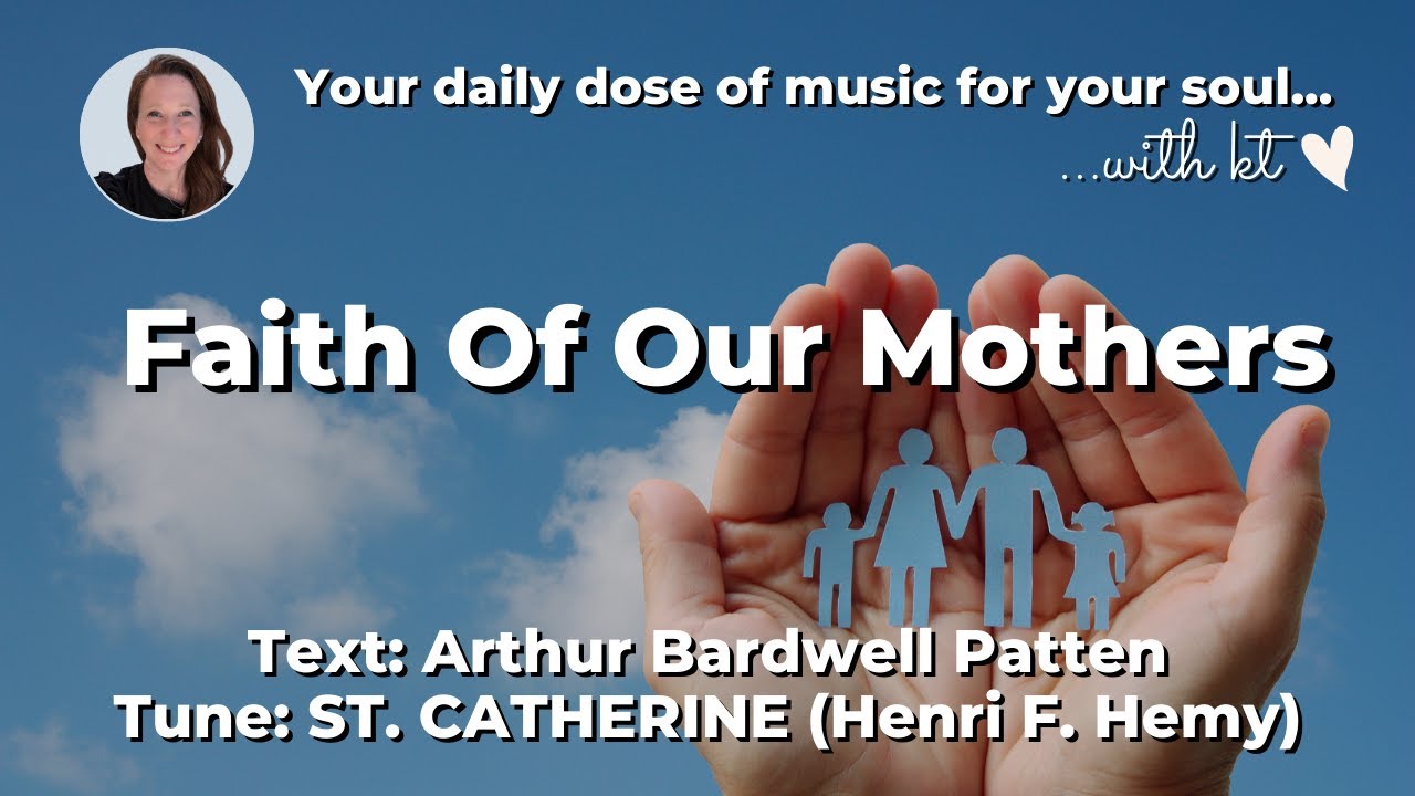 Faith Of Our Mothers (ST CATHERINE) - Beautiful Old Hymn