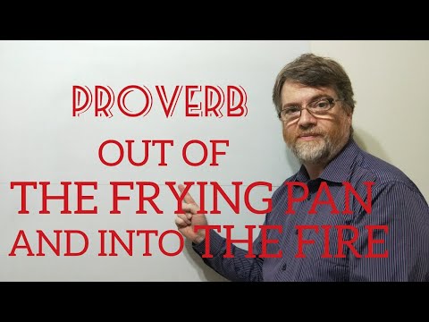 English Tutor Nick P Proverbs (221) Out of the Frying Pan and into the Fire -Origin