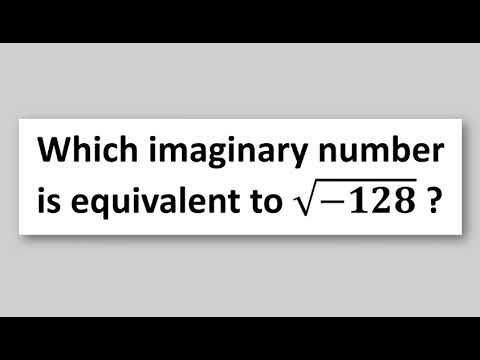 Which imaginary number is equivalent to sq root of negative 128 ?