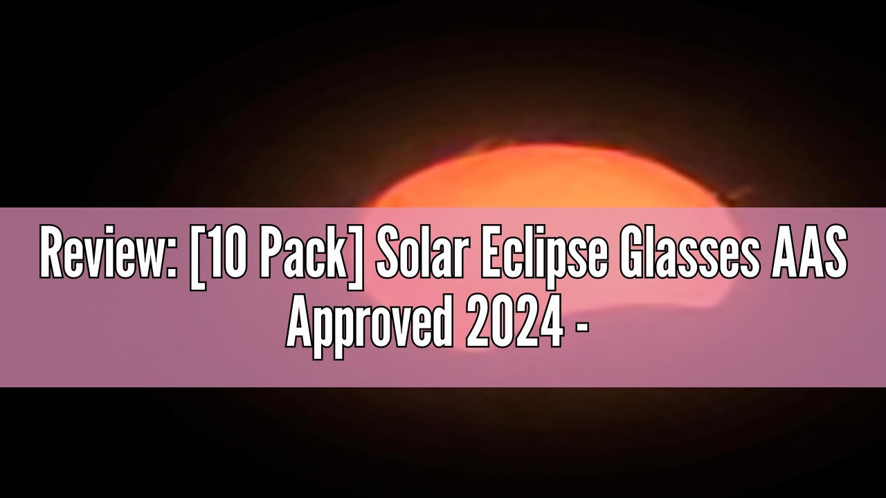 Review: [10 Pack] Solar Eclipse Glasses AAS Approved 2024 - ISO Certified: Protect Your Vision Durin