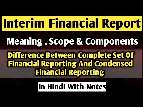Interim Financial Report | Meaning , Scope & Component || Complete V/S Condensed Financial Reporting