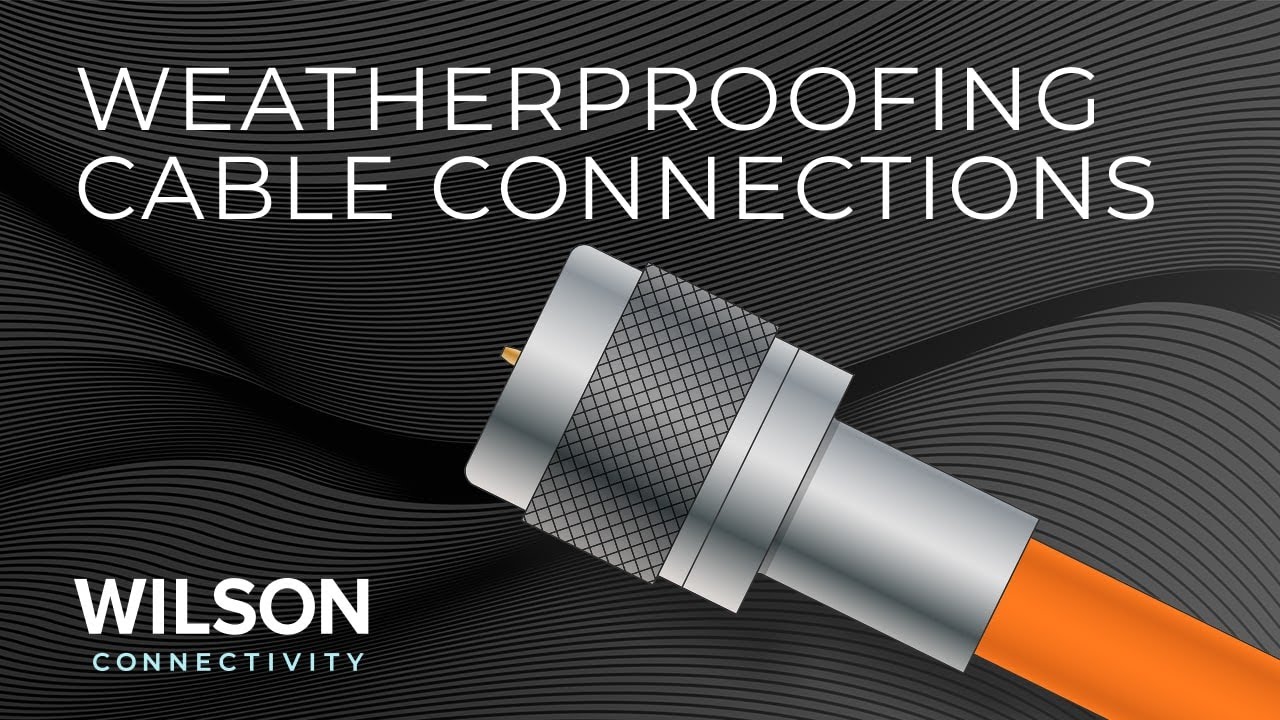 How to Weatherproof Cable Connections | Wilson Connectivity Outdoor Installation Guide