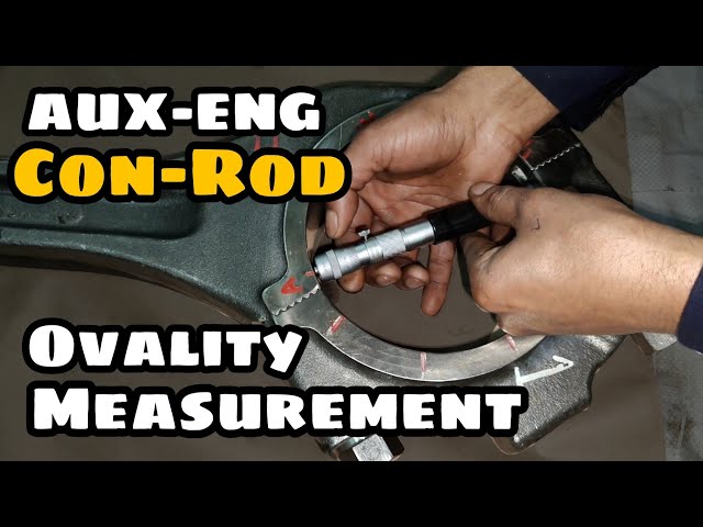 Measuring Connecting Rod Ovality in Auxiliary Engines: A Step-by-Step ...