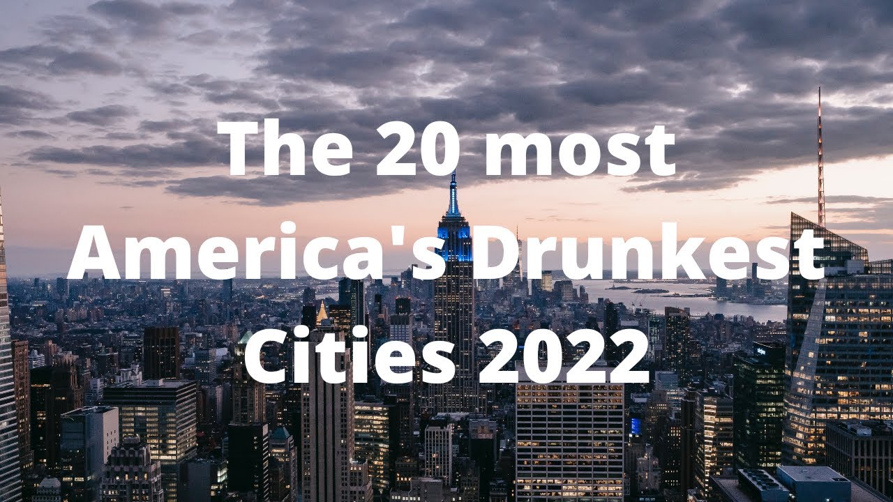 The 20 most America's Drunkest Cities 2022