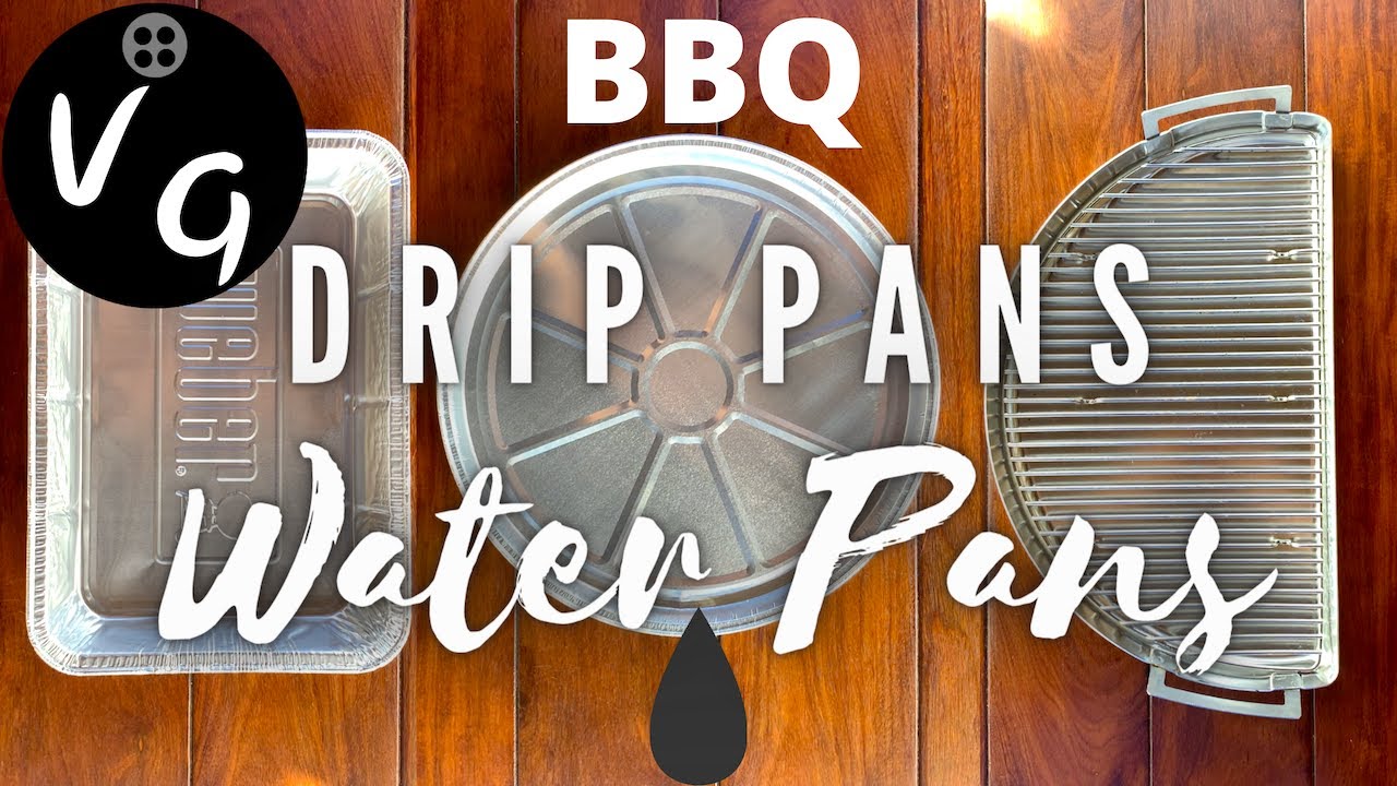 Drip Pans & Water Pans - How they help you for BBQ