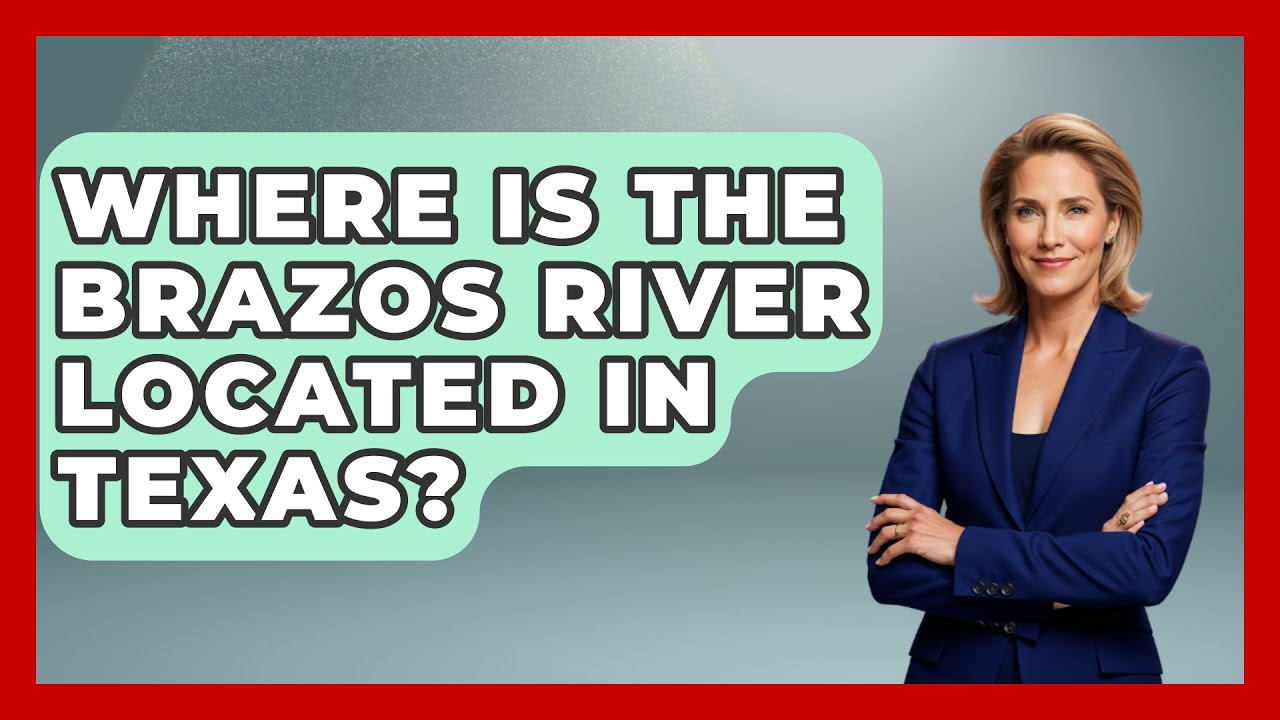 Where Is The Brazos River Located In Texas? - Southern Culture Collective