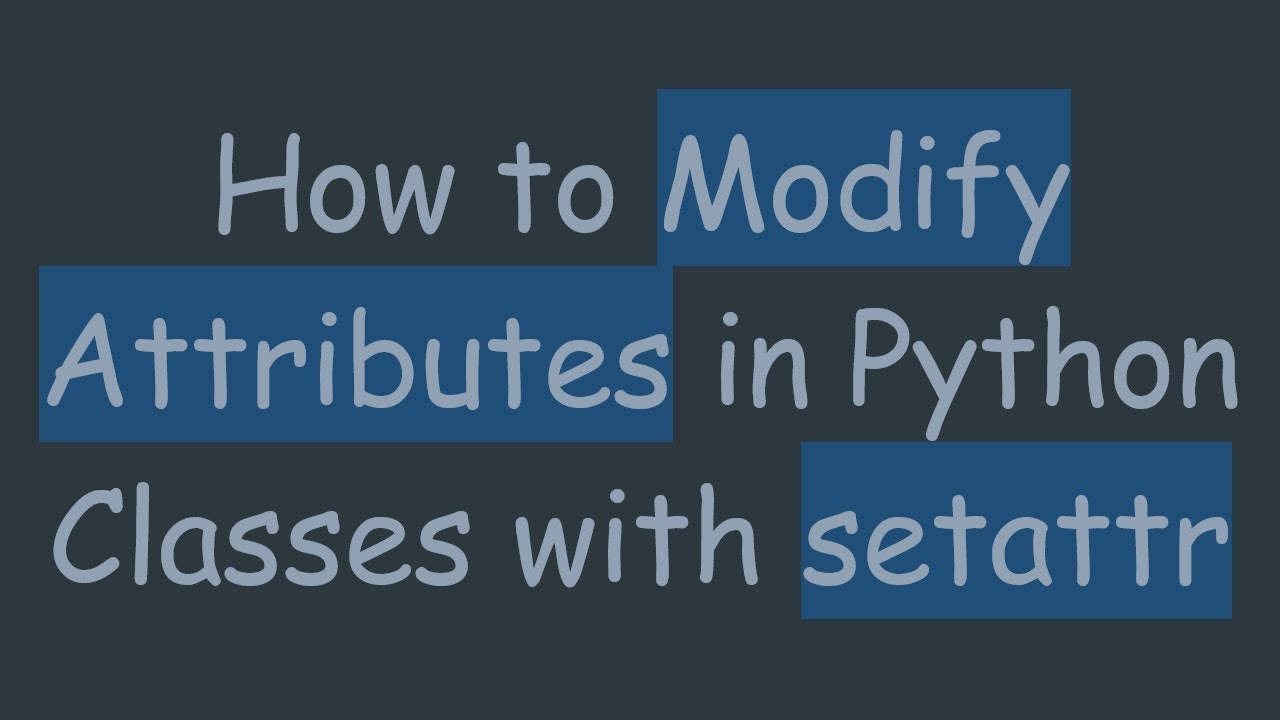 How to Modify Attributes in Python Classes with setattr