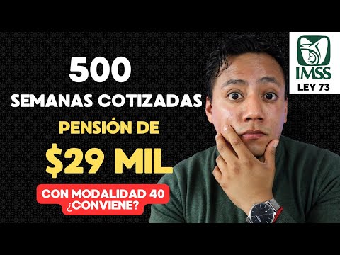 Modalidad 40 + 500 semanas cotizadas: Pensión de $29,000 MXN ¿Es buena Inversión?
