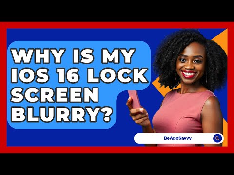 Why Is My iOS 16 Lock Screen Blurry? - Be App Savvy