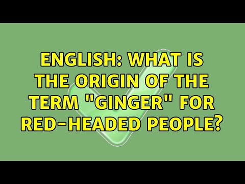 English: What is the origin of the term "ginger" for red-headed people? (8 Solutions!!)