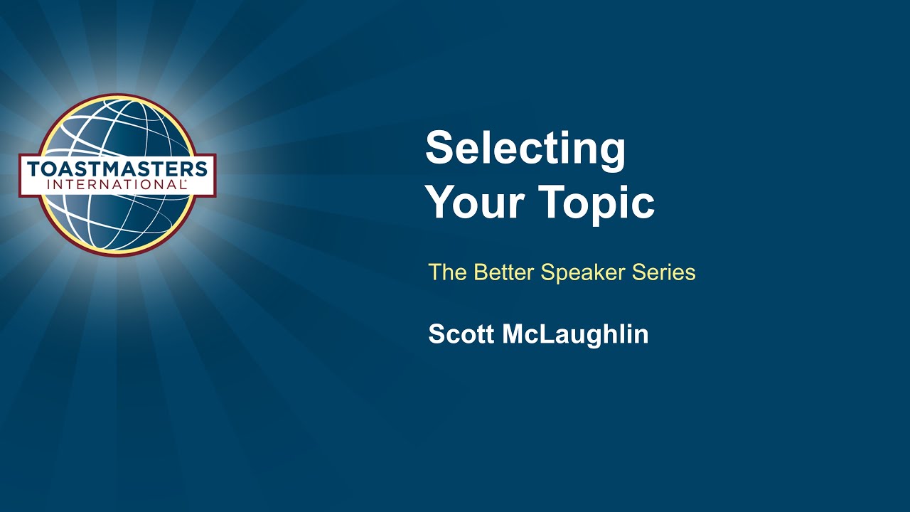How to Choose a Speech Topic – Scott McLaughlin | Toastmasters District 61