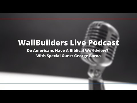 Do Americans Have A Biblical Worldview? With Special Guest George Barna #Facts #Truth #WallBuilders