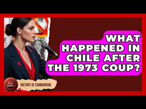 What Happened In Chile After The 1973 Coup? - History of Communism