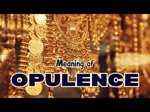 What is the meaning of Opulence?