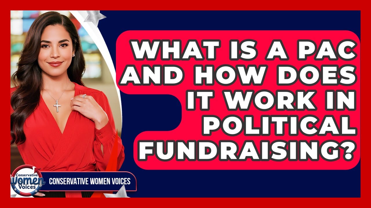 What Is A PAC And How Does It Work In Political Fundraising? - Conservative Women Voices