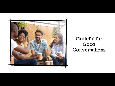 Give Thanks for Your Good Conversations – Redirecting Our Focus